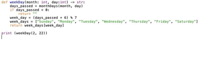Solved def weekDay (month: int, day:int) → str: days_passed | Chegg.com