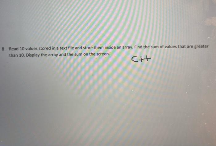 Solved 8. Read 10 values stored in a text file and store | Chegg.com