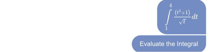 Solved ∫14t(t2+1)dt Evaluate the Integral | Chegg.com