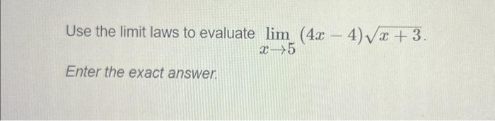 Solved Use the limit laws to evaluate lim (4x − 4)√x +3. x 5 | Chegg.com