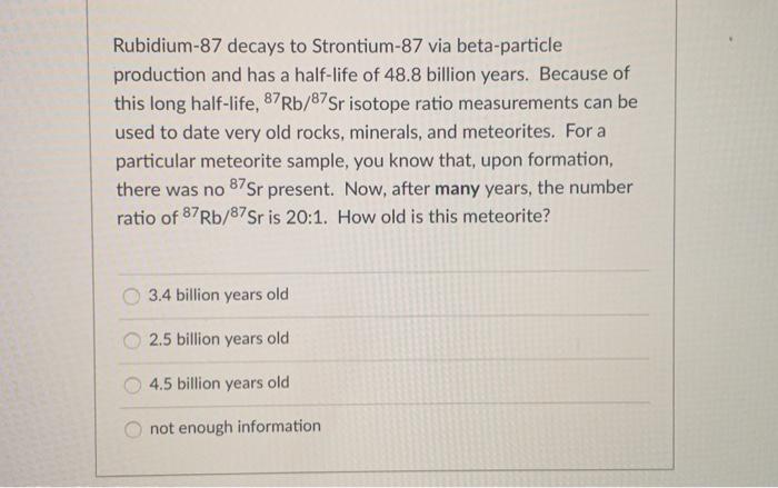 Solved Rubidium-87 decays to Strontium-87 via beta-particle | Chegg.com
