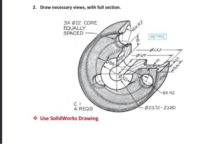 2. Draw necessary views, with full section. * Use So | Chegg.com 2. Draw necessary views, with full section. * Use So | Chegg.com