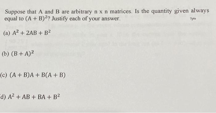 Solved Suppose that A and B are arbitrary nxn matrices. Is | Chegg.com