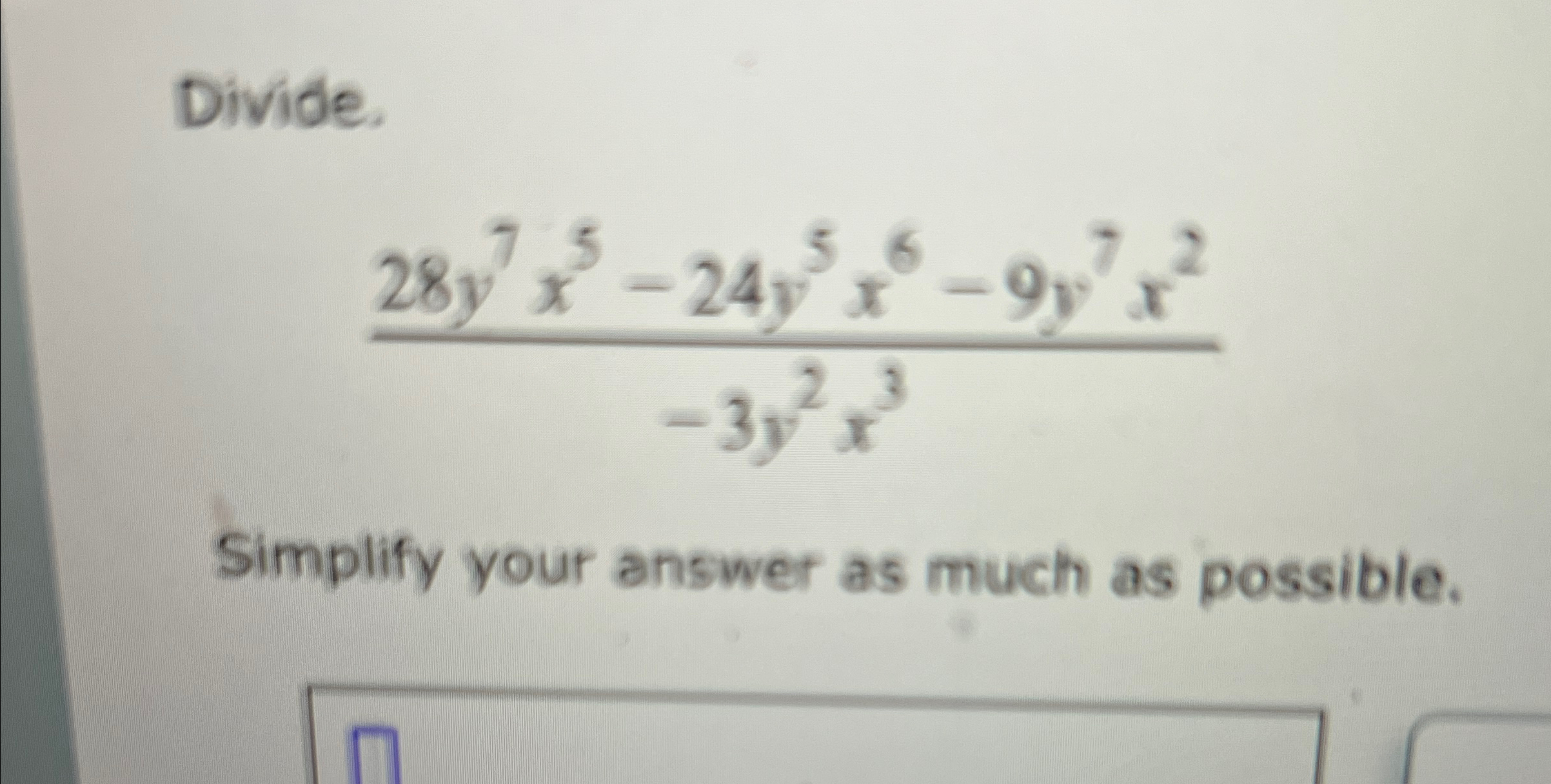 Solved Divide.28y7x5-24y5x6-9y7x2-3y2x3Simplify your answer | Chegg.com