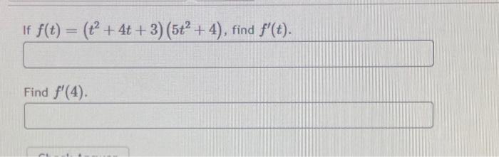 Solved If f(t)=(t2+4t+3)(5t2+4) Find f′(4). | Chegg.com