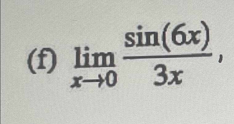 Solved (f) limx→0sin(6x)3x, | Chegg.com