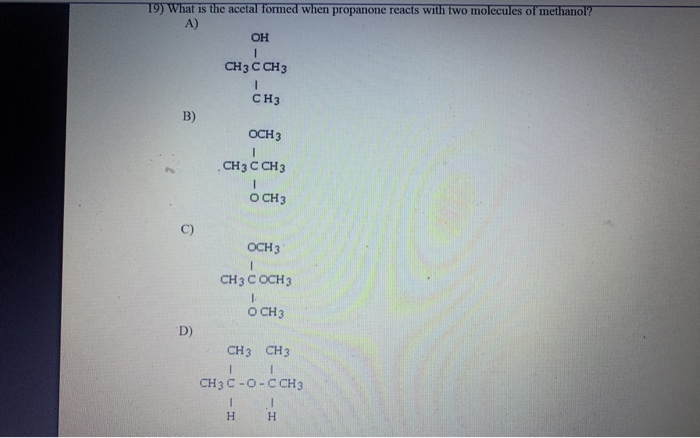 Solved 19) What is the acetal formed when propanone reacts | Chegg.com