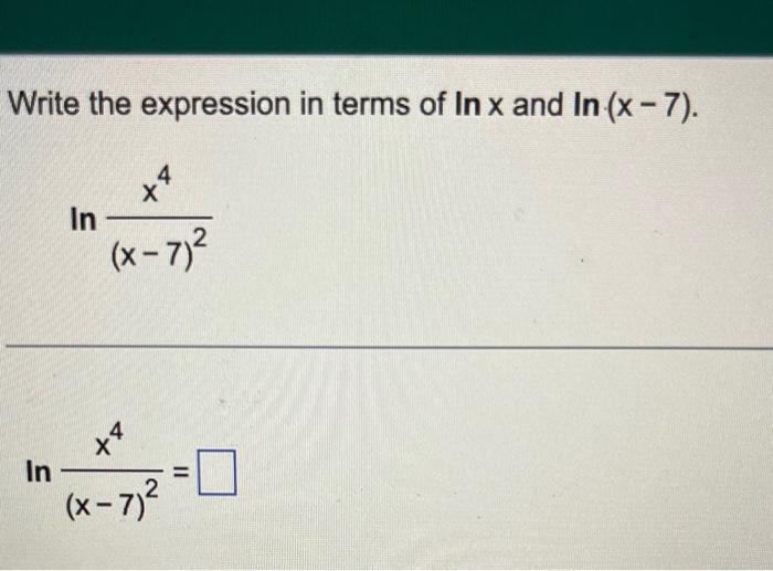 Solved Write the expression in terms of lnx and ln(x−7). | Chegg.com