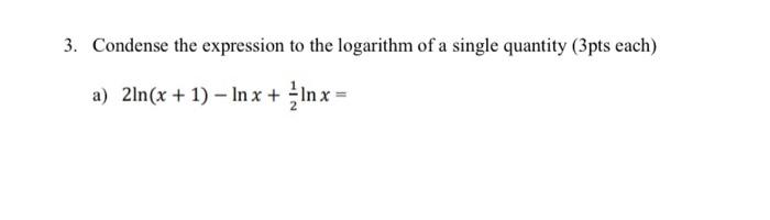 Solved 3. Condense the expression to the logarithm of a | Chegg.com