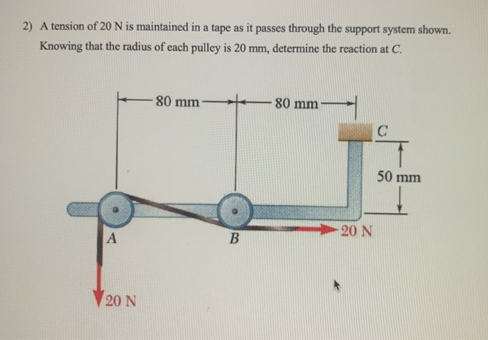 Solved 2) A tension of 20 N is maintained in a tape as it | Chegg.com Solved 2) A tension of 20 N is maintained in a tape as it | Chegg.com