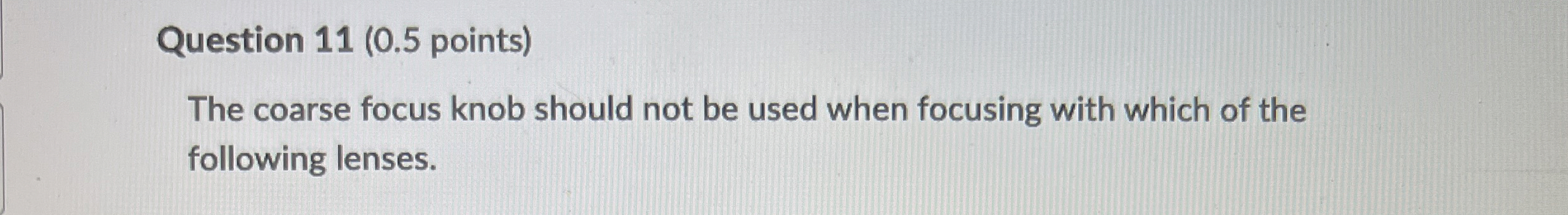 Solved Question 11 ( 0.5 ﻿points)The coarse focus knob | Chegg.com