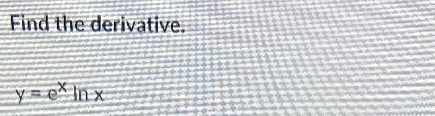 Solved Find the derivative.y=exlnx | Chegg.com