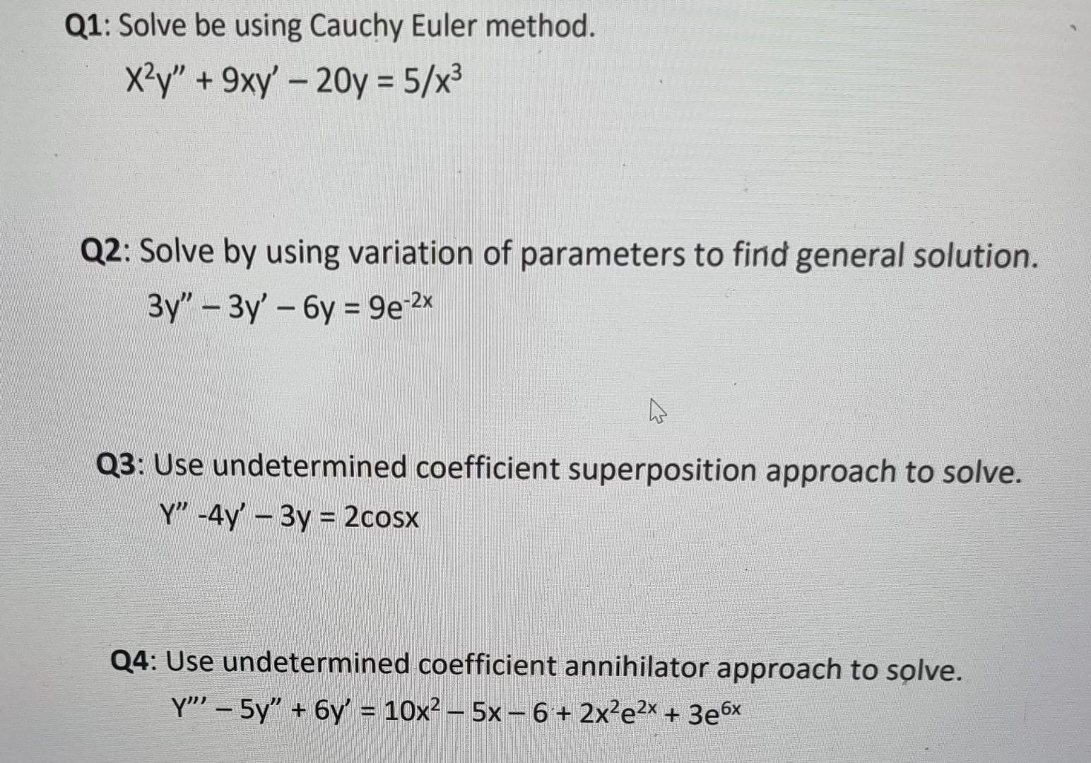 Solved Q1: Solve be using Cauchy Euler method. Xy" + 9xy' - | Chegg.com