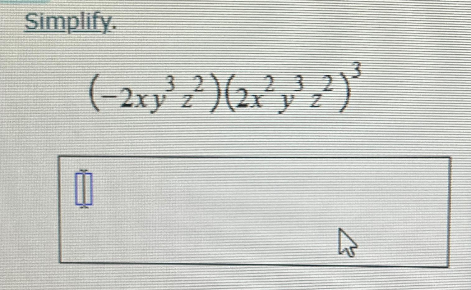 Simplify.(-2xy3z2)(2x2y3z2)3 | Chegg.com