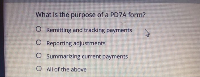 Solved What is the purpose of a PD7A form? O Remitting and | Chegg.com