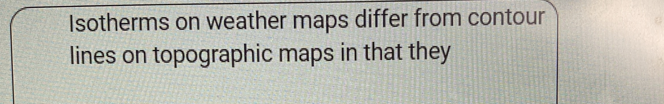 Solved Isotherms on weather maps differ from contour lines | Chegg.com