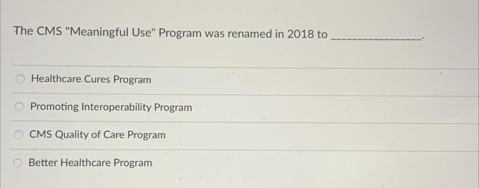 Solved The CMS "Meaningful Use" Program was renamed in 2018 | Chegg.com