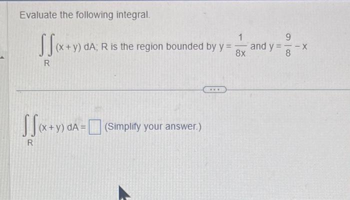 Solved Evaluate the following integral. ∬R(x+y)dA;R is the | Chegg.com