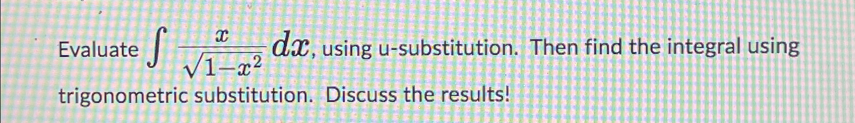 Solved Evaluate ∫﻿﻿x1-x22dx, ﻿using u-substitution. Then | Chegg.com