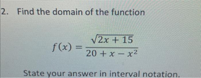 Solved 2. Find the domain of the function f(x) = √2x + 15 | Chegg.com