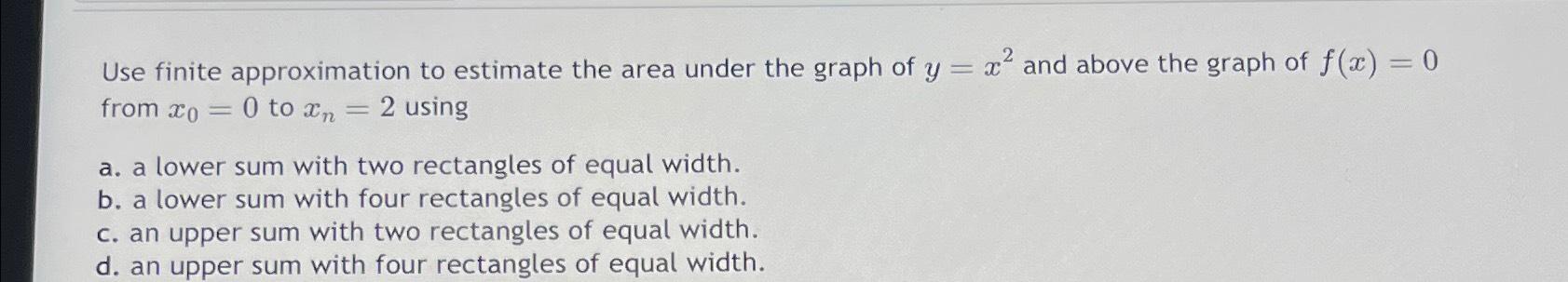 Solved Use finite approximation to estimate the area under | Chegg.com Solved Use finite approximation to estimate the area under | Chegg.com