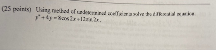 Solved (25 points) Using method of undetermined coefficients | Chegg.com