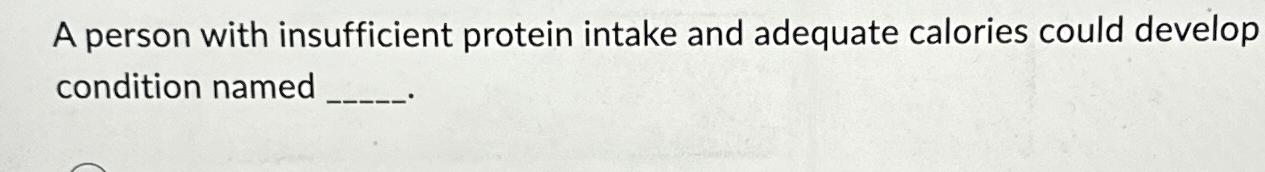Solved A person with insufficient protein intake and | Chegg.com
