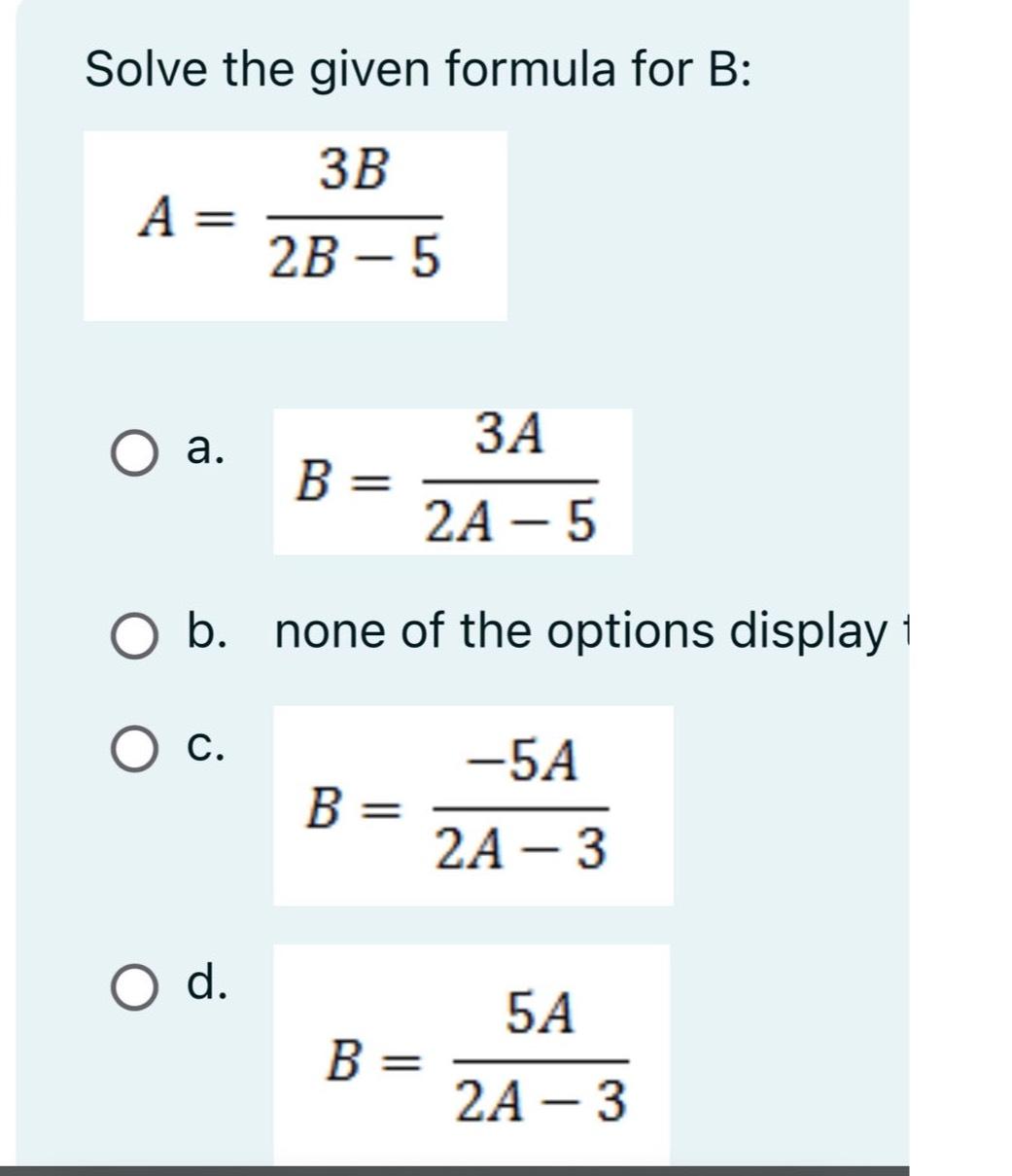 Solved Solve the given formula for B ﻿:A=3B2B-5a. B=3A2A-5b. | Chegg.com