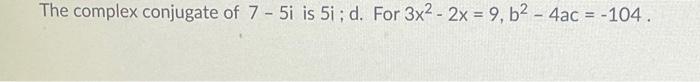 Solved The complex conjugate of 7−5i is 5i; d. For | Chegg.com