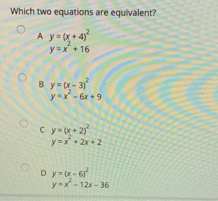 Solved Which two equations are equivalent? 2 A y = (x + 4) y | Chegg.com