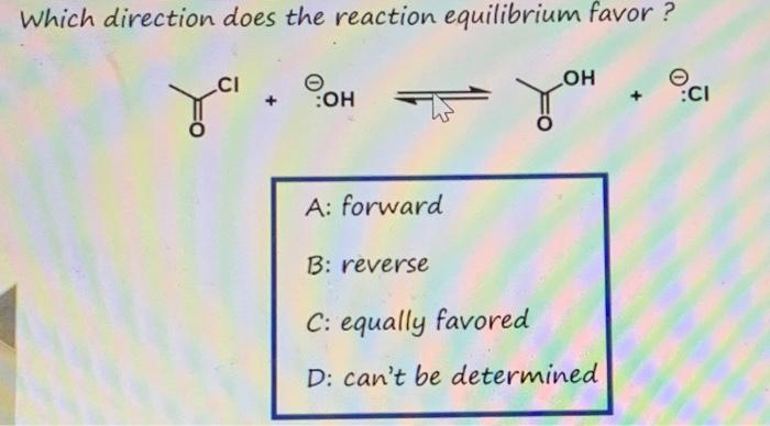Solved Which direction does the reaction equilibrium favor ? | Chegg.com