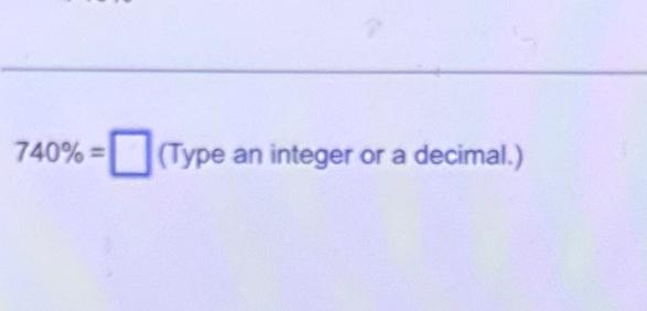 740%=, (Type an integer or a decimal.) | Chegg.com