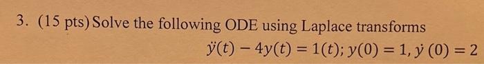 Solved 3. (15 pts) Solve the following ODE using Laplace | Chegg.com