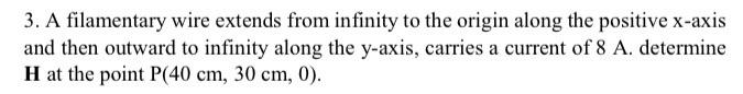 Solved 3. A filamentary wire extends from infinity to the | Chegg.com