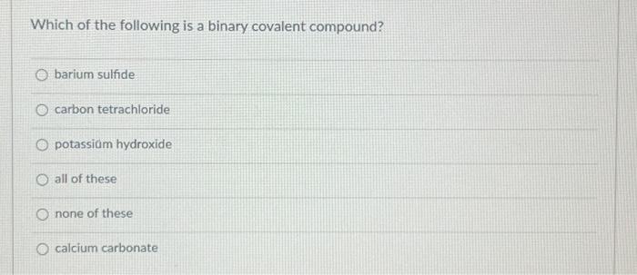 Solved Which of the following is a binary covalent compound? | Chegg.com