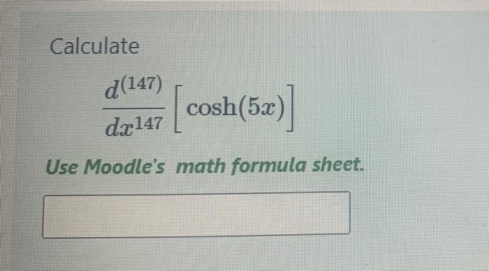 Solved Calculate druar (cosh(5) d(147) dr147 Use Moodle's | Chegg.com