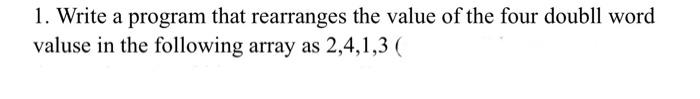 Solved 1 Write A Program That Rearranges The Value Of The