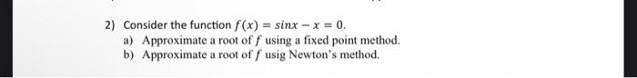 Solved 2) Consider the function f(x)=sinx−x=0. a) | Chegg.com