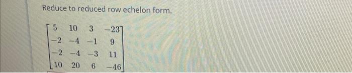 Solved Reduce to reduced row echelon form. | Chegg.com
