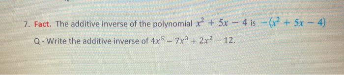 Solved 7. Fact. The additive inverse of the polynomial x2 + | Chegg.com