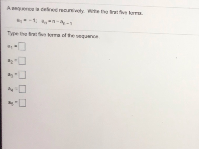 Solved A sequence is defined recursively. Write the first | Chegg.com