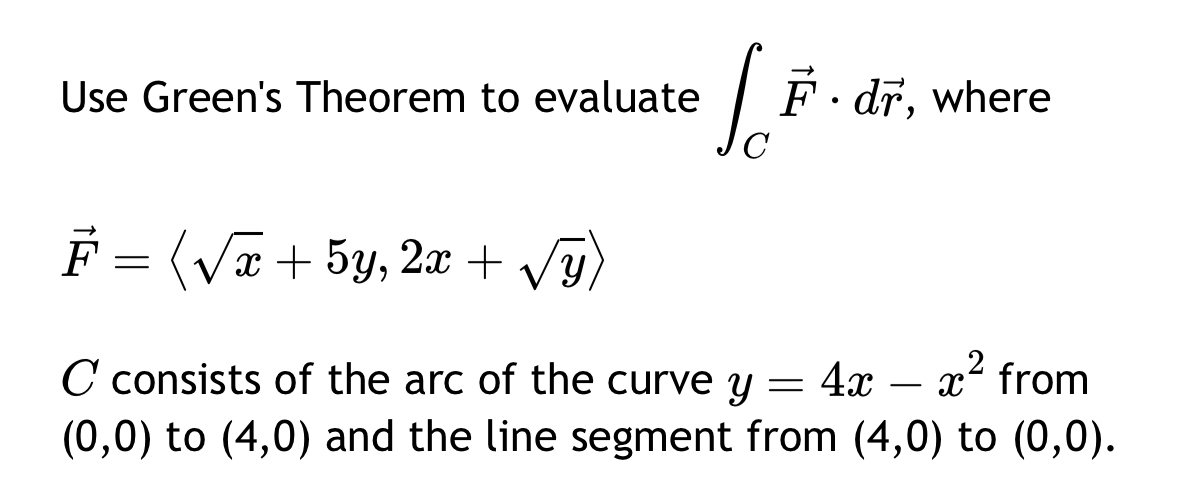 Solved Use Green's Theorem to evaluate ∫C﻿vec(F)*dvec(r), | Chegg.com