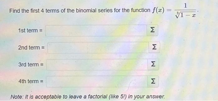 Solved Find the first 4 terms of the binomial series for the | Chegg.com