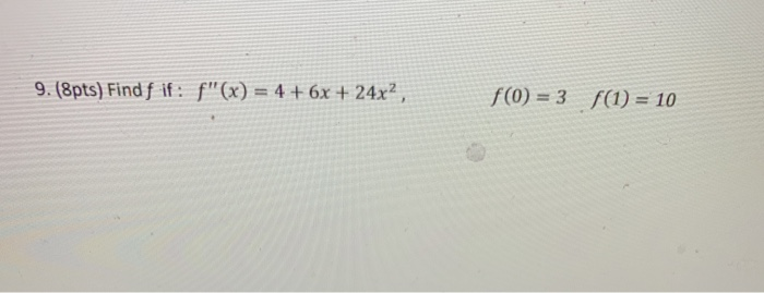 Solved 9. (8pts) Find f if : f"(x) = 4 + 6x + 24x2 f(0) = 3 | Chegg.com