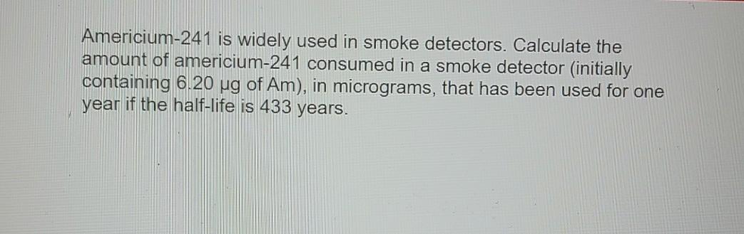 Solved Americium-241 is widely used in smoke detectors. | Chegg.com