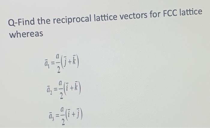 Q-Find the reciprocal lattice vectors for FCC lattice | Chegg.com