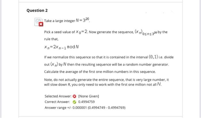 Solved Question 2 Take a large integer N= 320 Pick a seed | Chegg.com