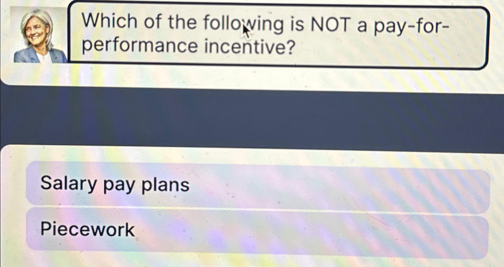 Solved Which of the following is NOT a pay-forperformance | Chegg.com