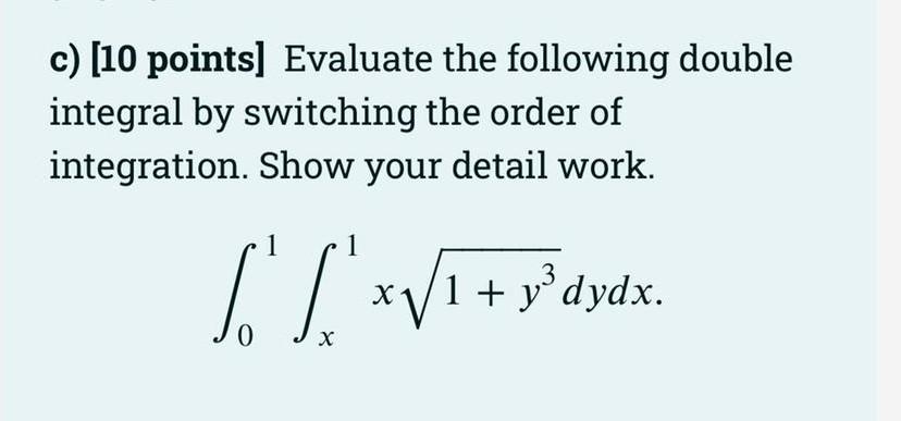Solved c)[10 points] Evaluate the following double integral | Chegg.com