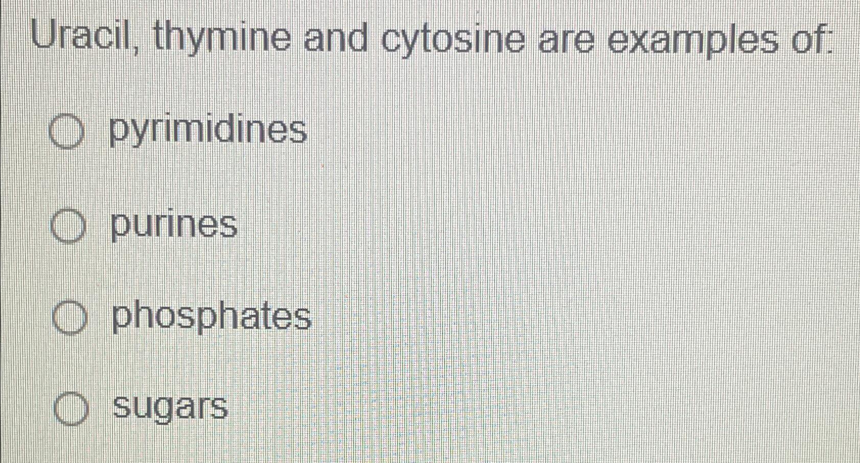 Solved Uracil, thymine and cytosine are examples | Chegg.com